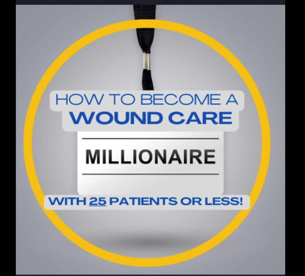 Be a Wound Care Millionaire with 25 Patients or Less - and Maybe Lose ...